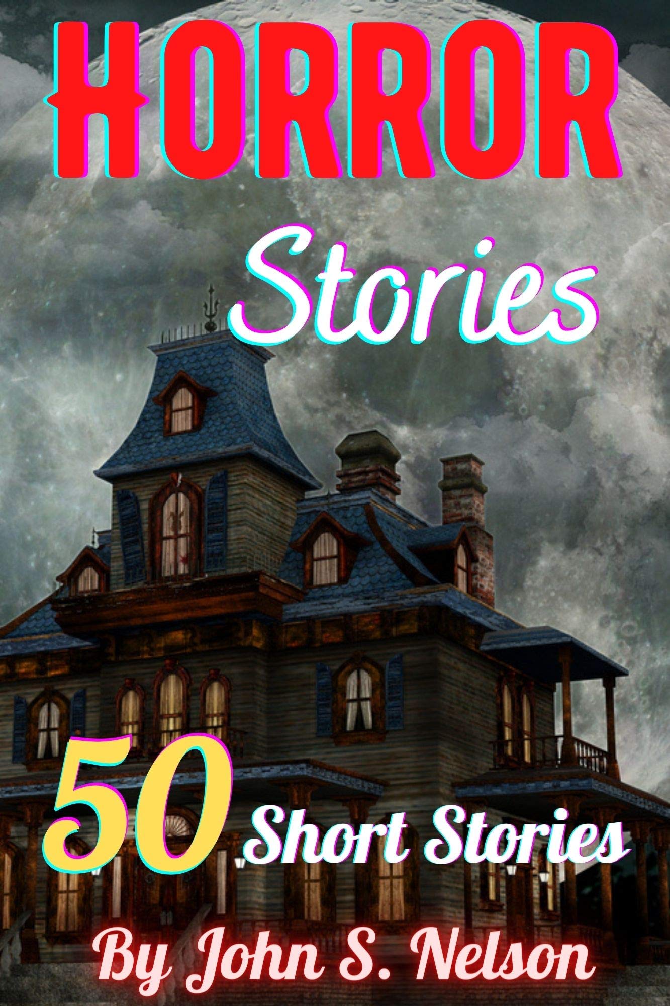 Horror Stories: 50 Short Stories of Horror (Book 5) by John S. Nelson ...