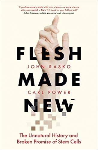 Flesh Made New: The Unnatural History and Broken Promise of Stem Cells ...