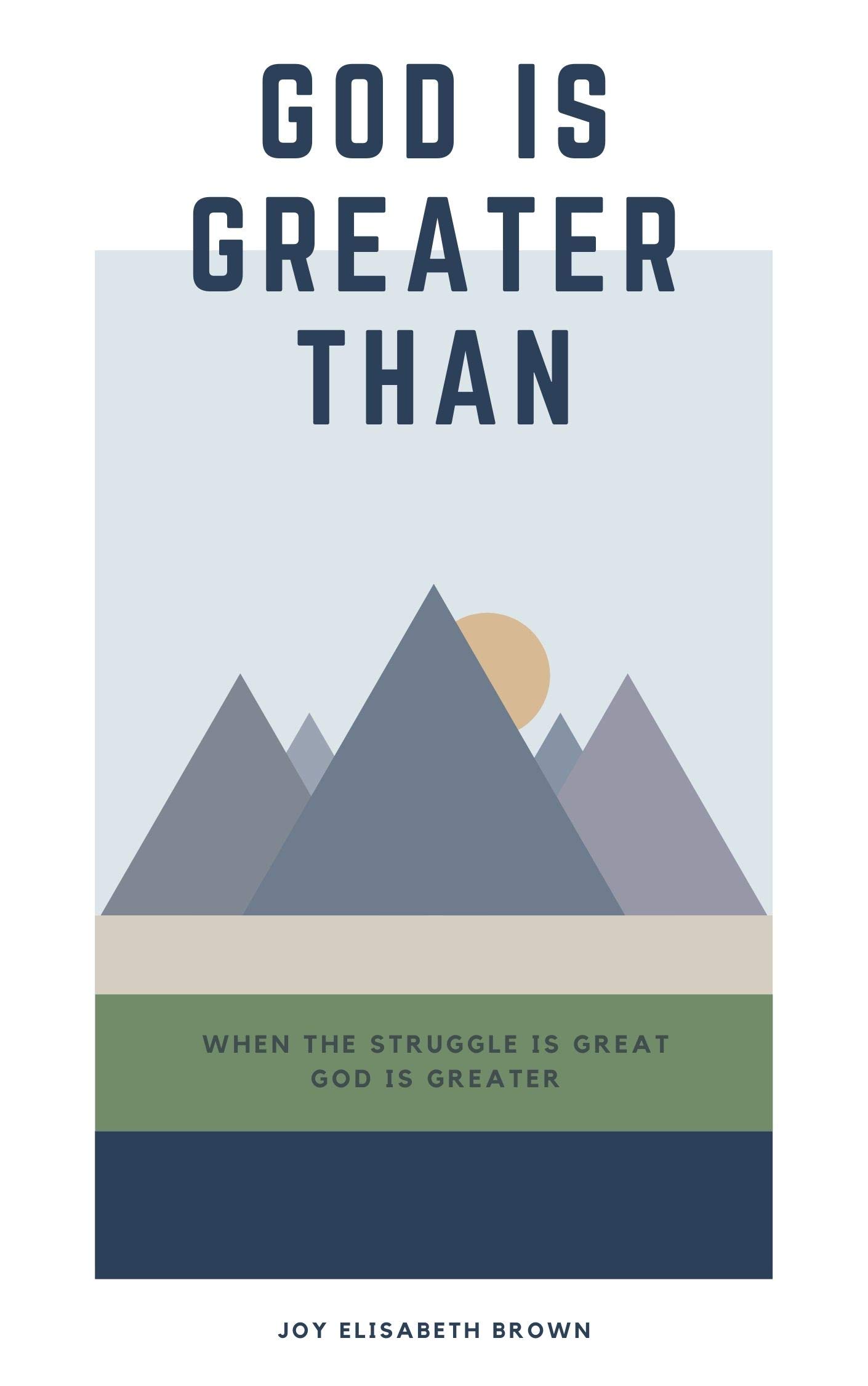 God is Greater Than: When the Struggle is Great, God is Greater by Joy ...
