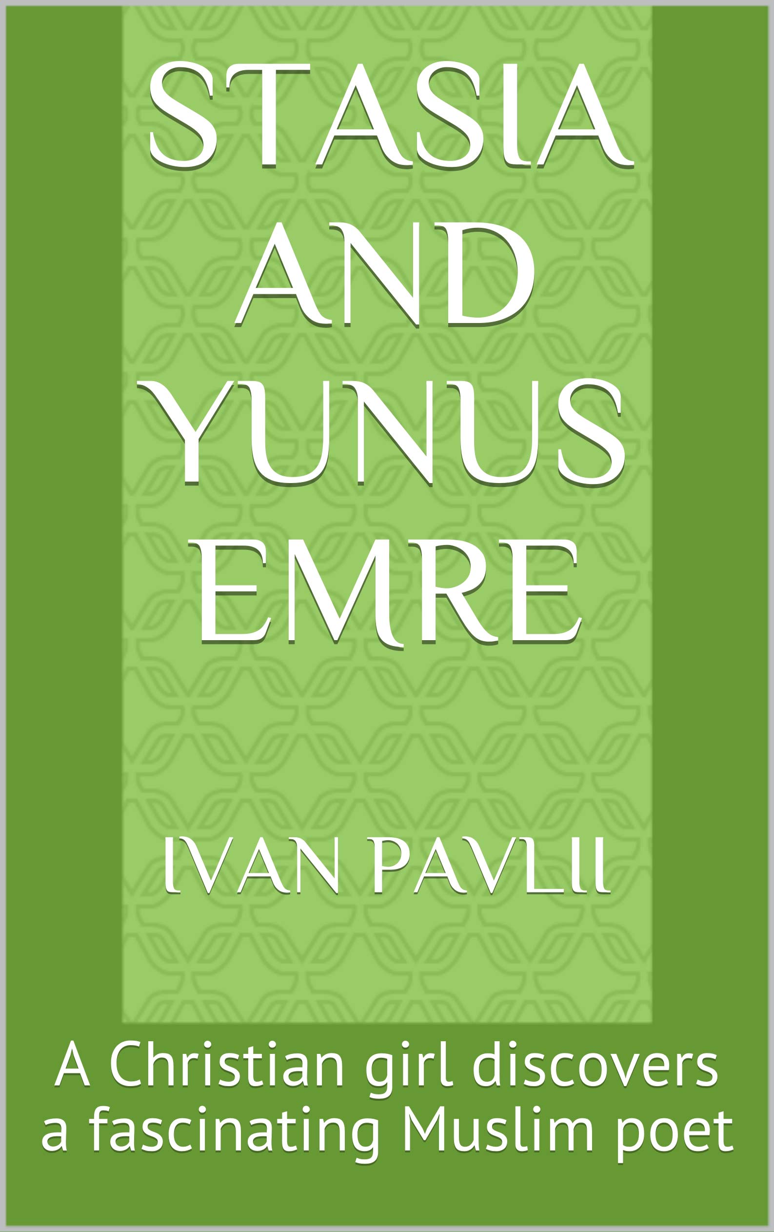 STASIA and YUNUS EMRE: A Christian girl discovers a fascinating Muslim ...
