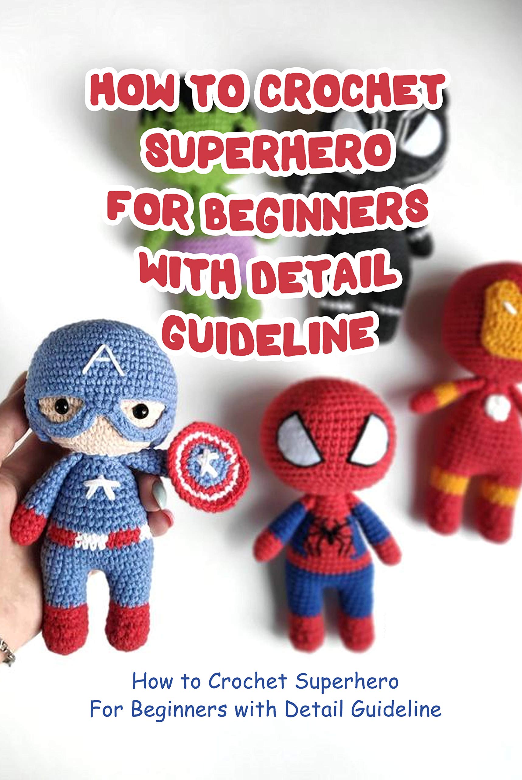 How to Crochet Superhero For Beginners with Detail Guideline: Marvel ...