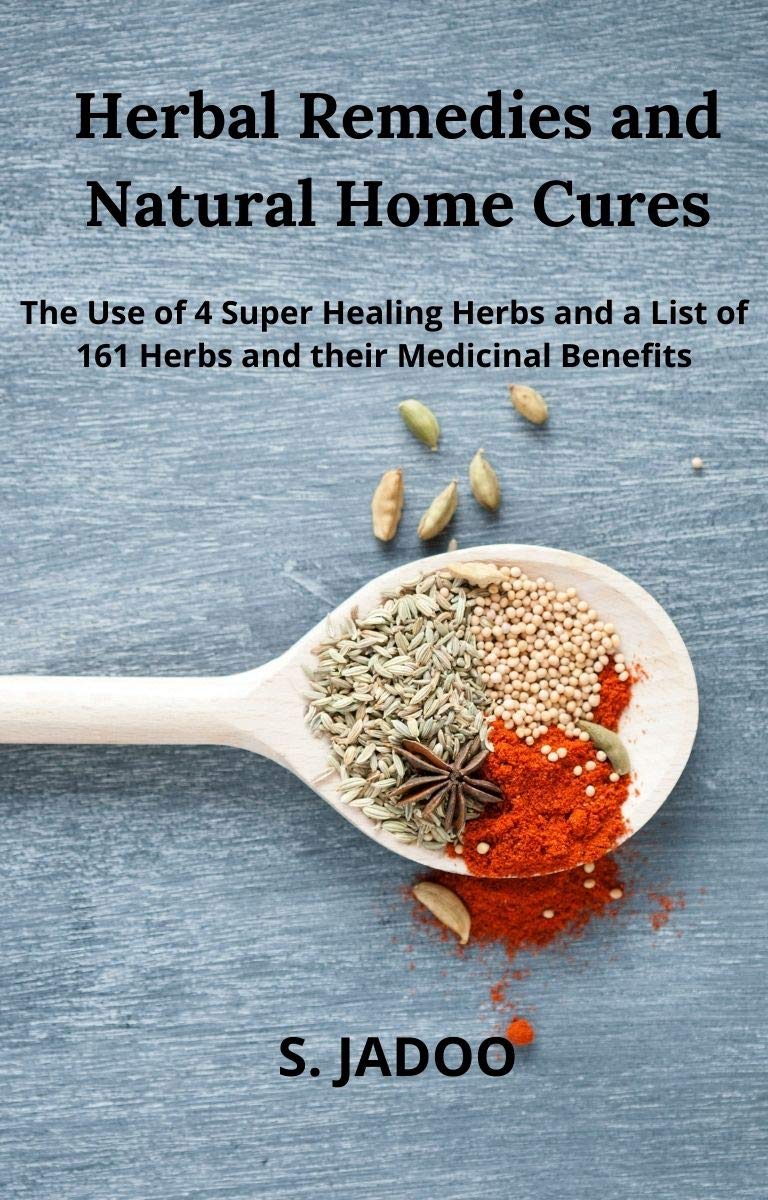 Herbal Remedies and Natural Home Cures: The Use of 4 Super Healing ...