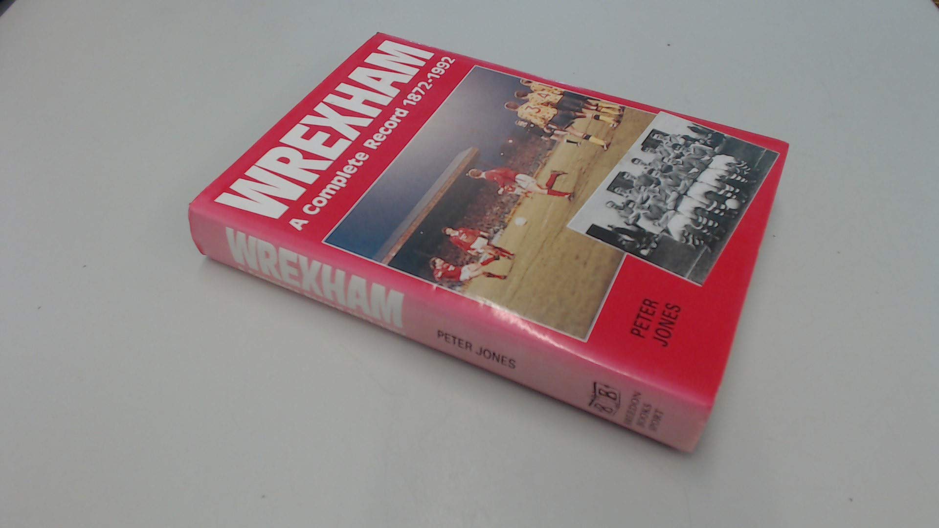 Wrexham: A Complete Record 1872-1992 by Ernest Peter Jones | Goodreads