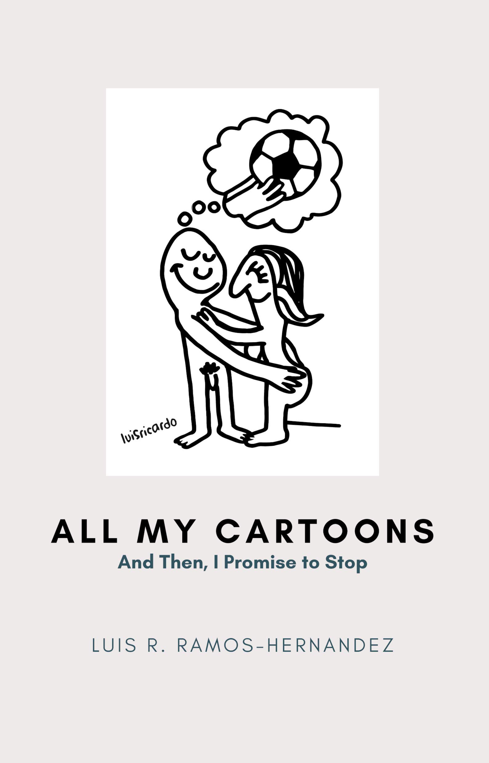 ALL MY CARTOONS: And then, I Promise to Stop by Luís Ricardo | Goodreads