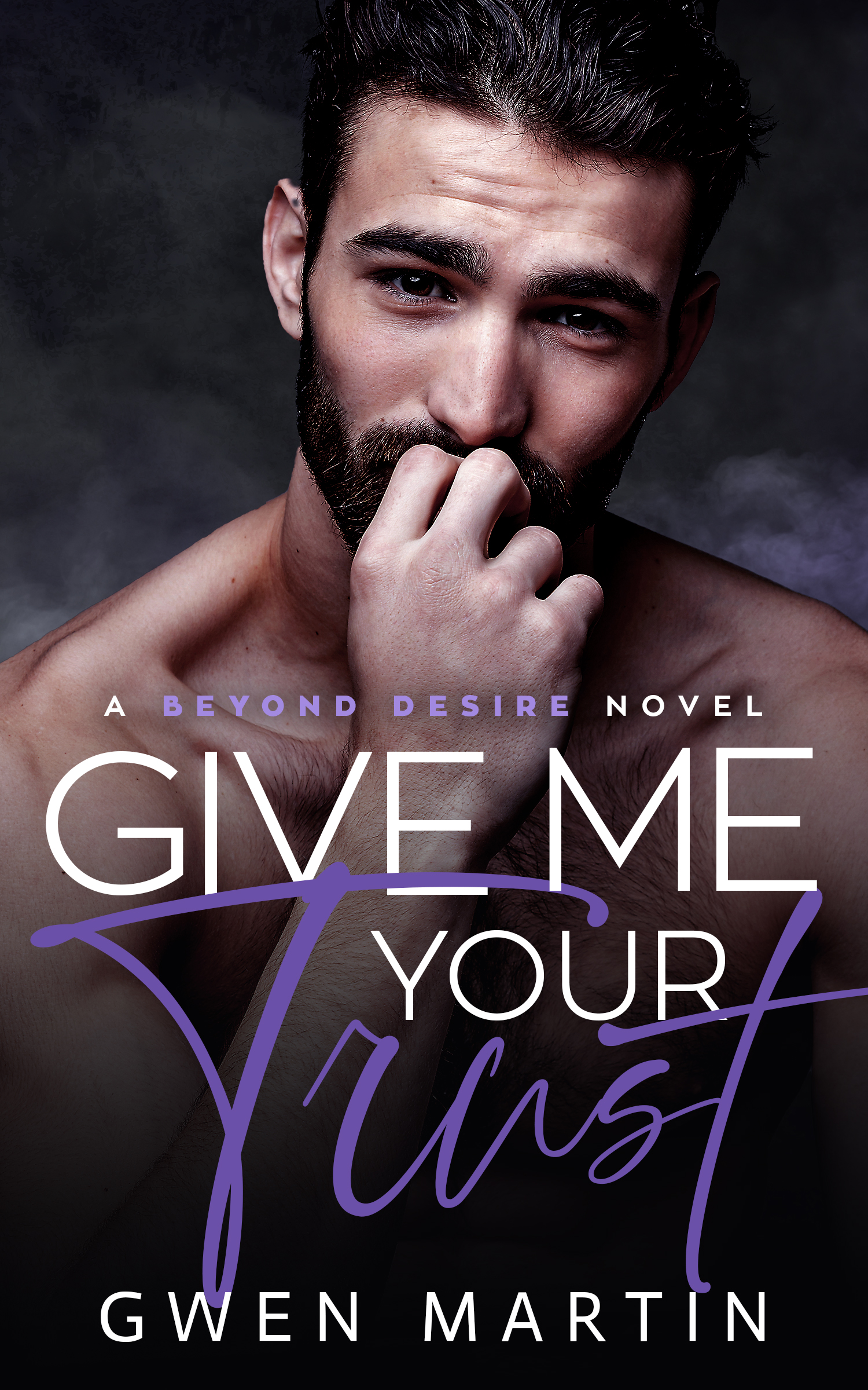 Give Me Your Trust (Beyond Desire #2) by Gwen Martin | Goodreads