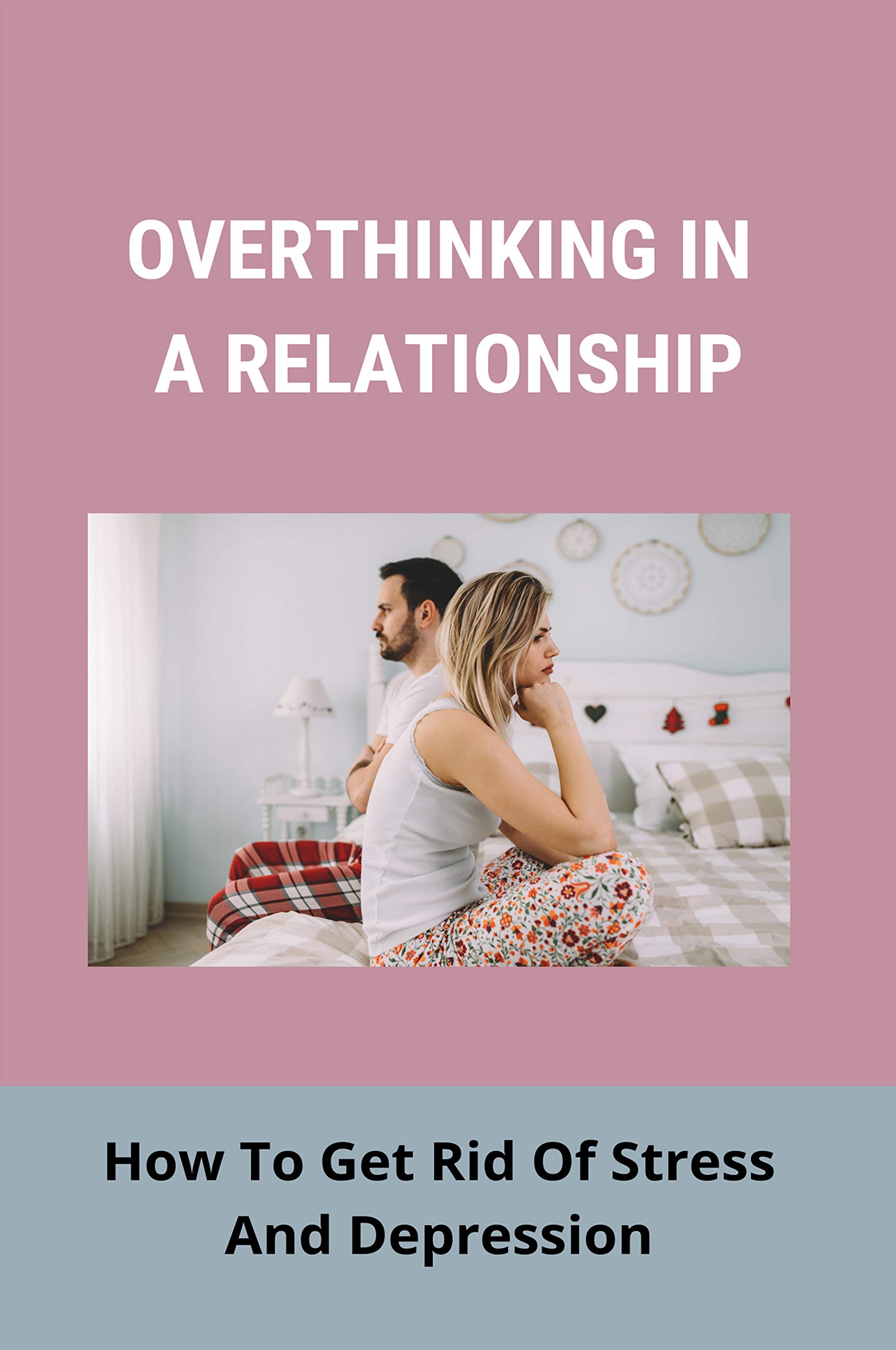 Overthinking In A Relationship: How To Get Rid Of Stress And Depression ...