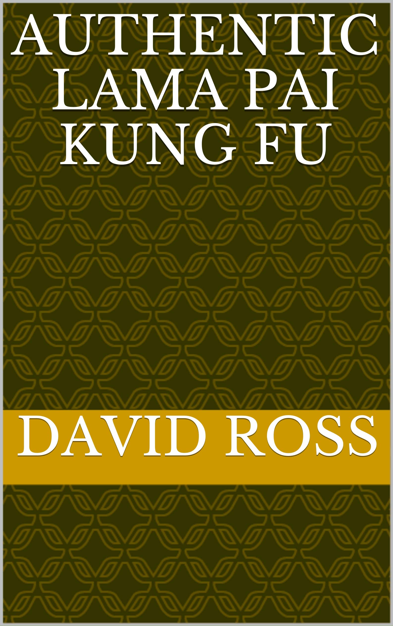 Authentic Lama Pai Kung Fu by David Ross | Goodreads