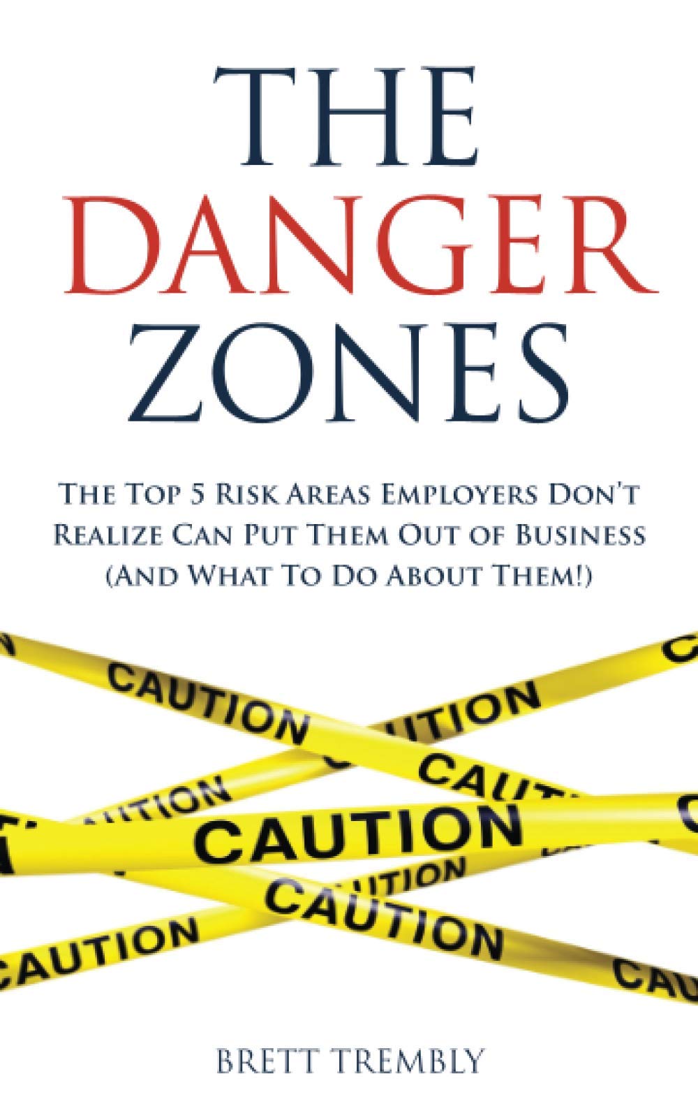 The Danger Zones: The Top 5 Risk Areas Employers Don’t Realize Can Put ...