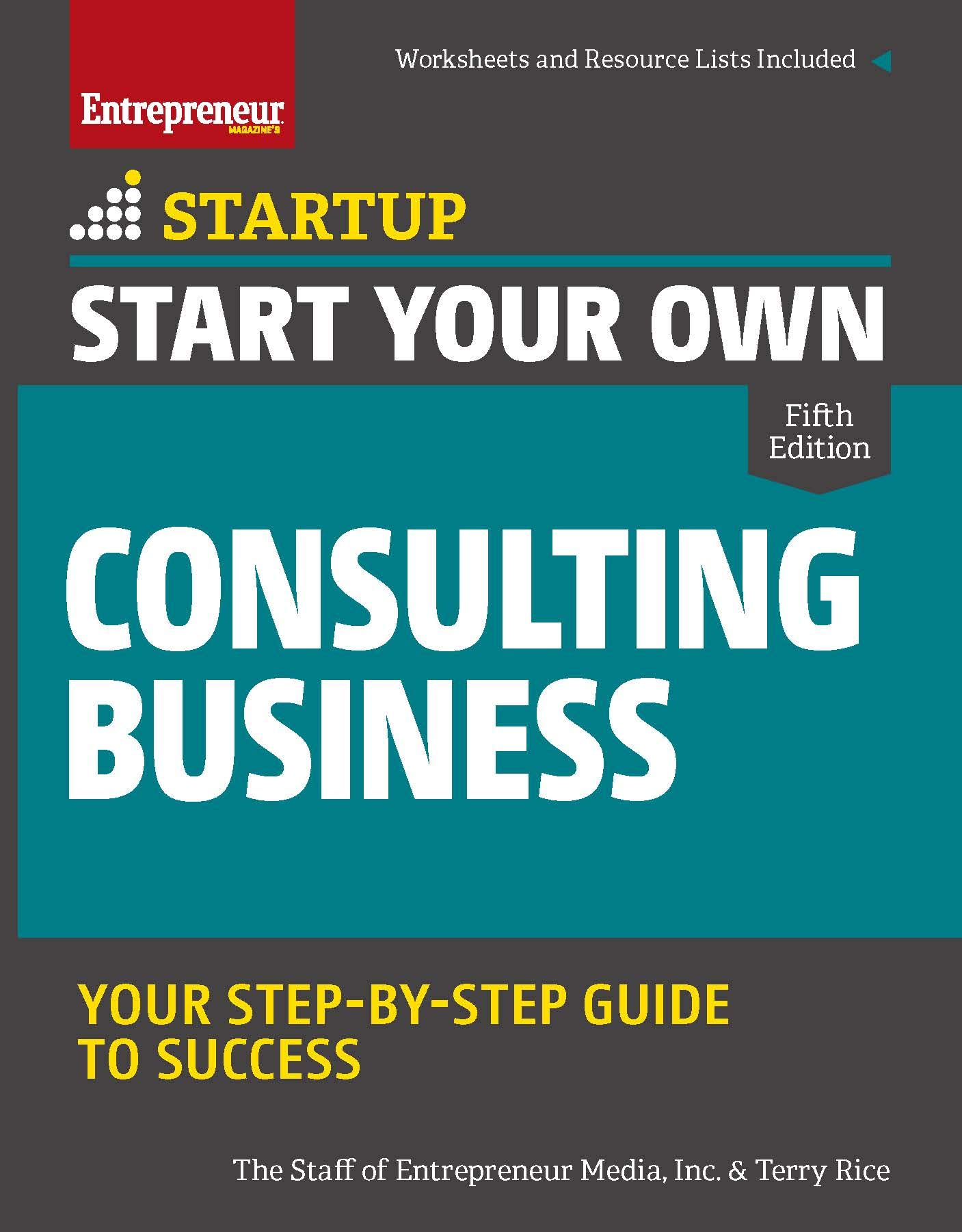 Start Your Own Consulting Business: Your Step-By-Step Guide to Success by The Staff of ...