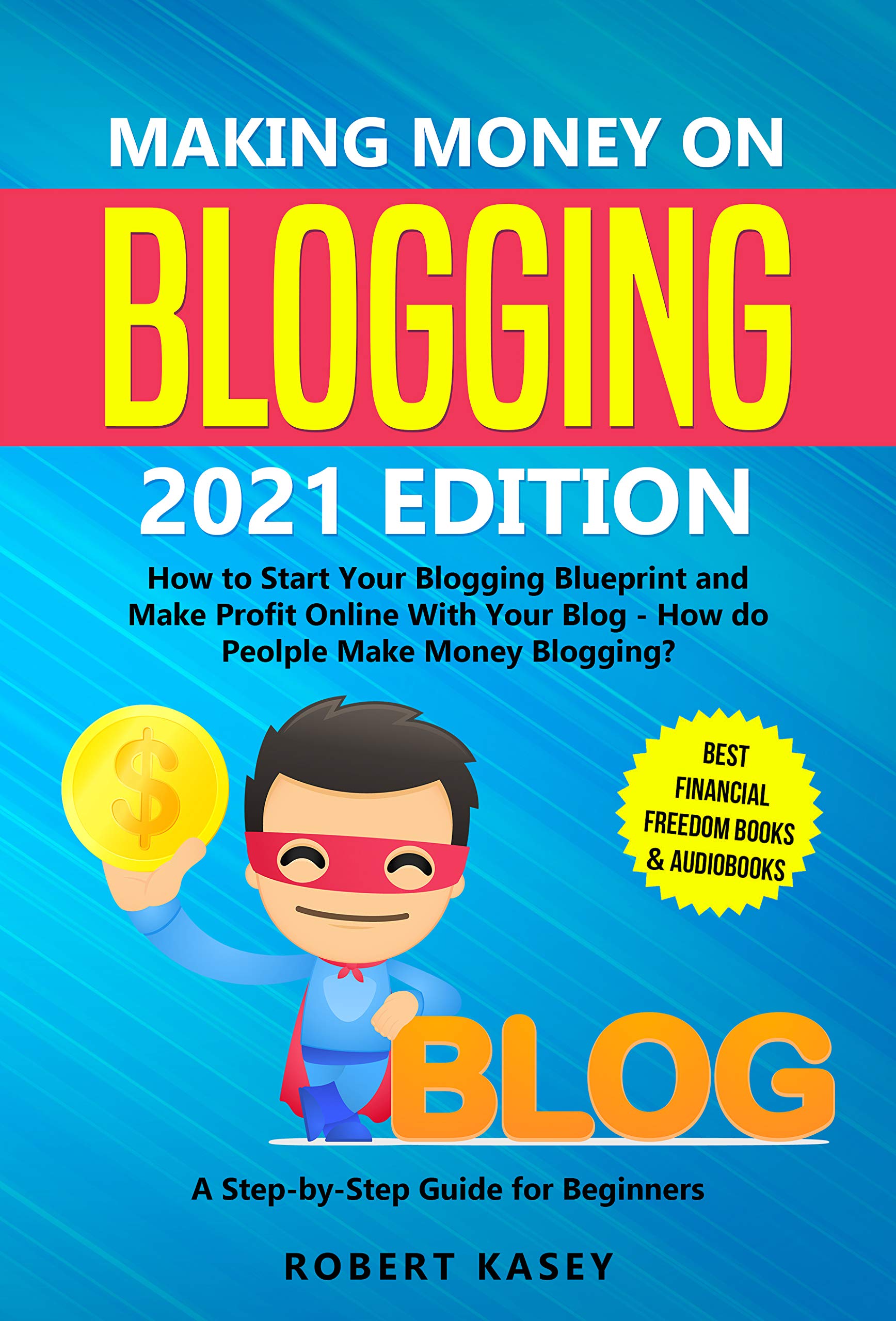 Making Money on Blogging: 2021 edition - How to Start Your Blogging ...