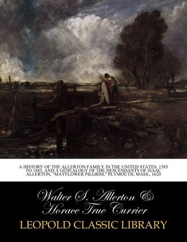 A history of the Allerton family in the United States. 1585 to 1885 ...