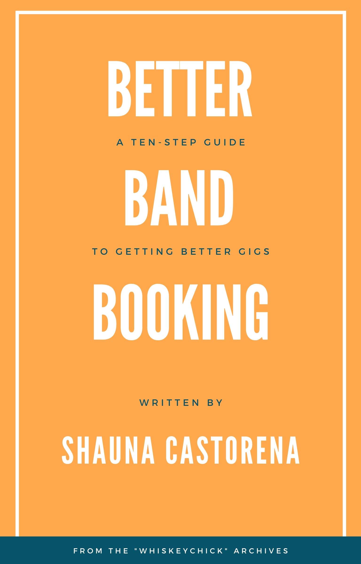 Better Band Booking: A Ten-Step Guide to Getting Better Gigs by Shauna ...