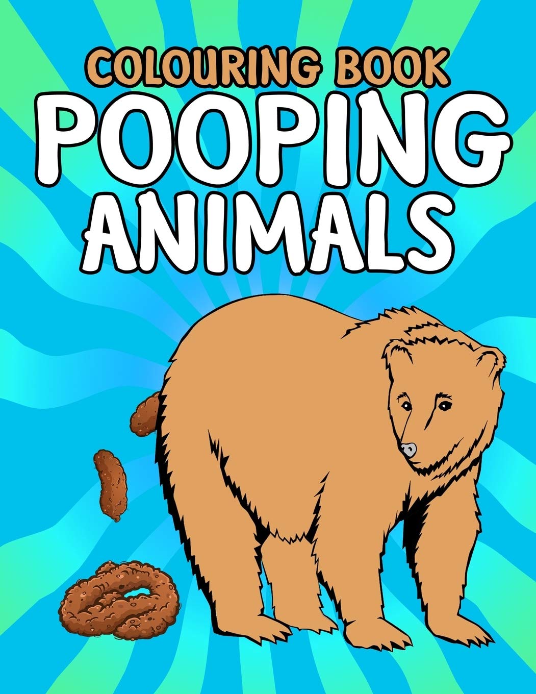 Pooping Animals Colouring Book: Inappropriate Funny Gifts for Kids and ...