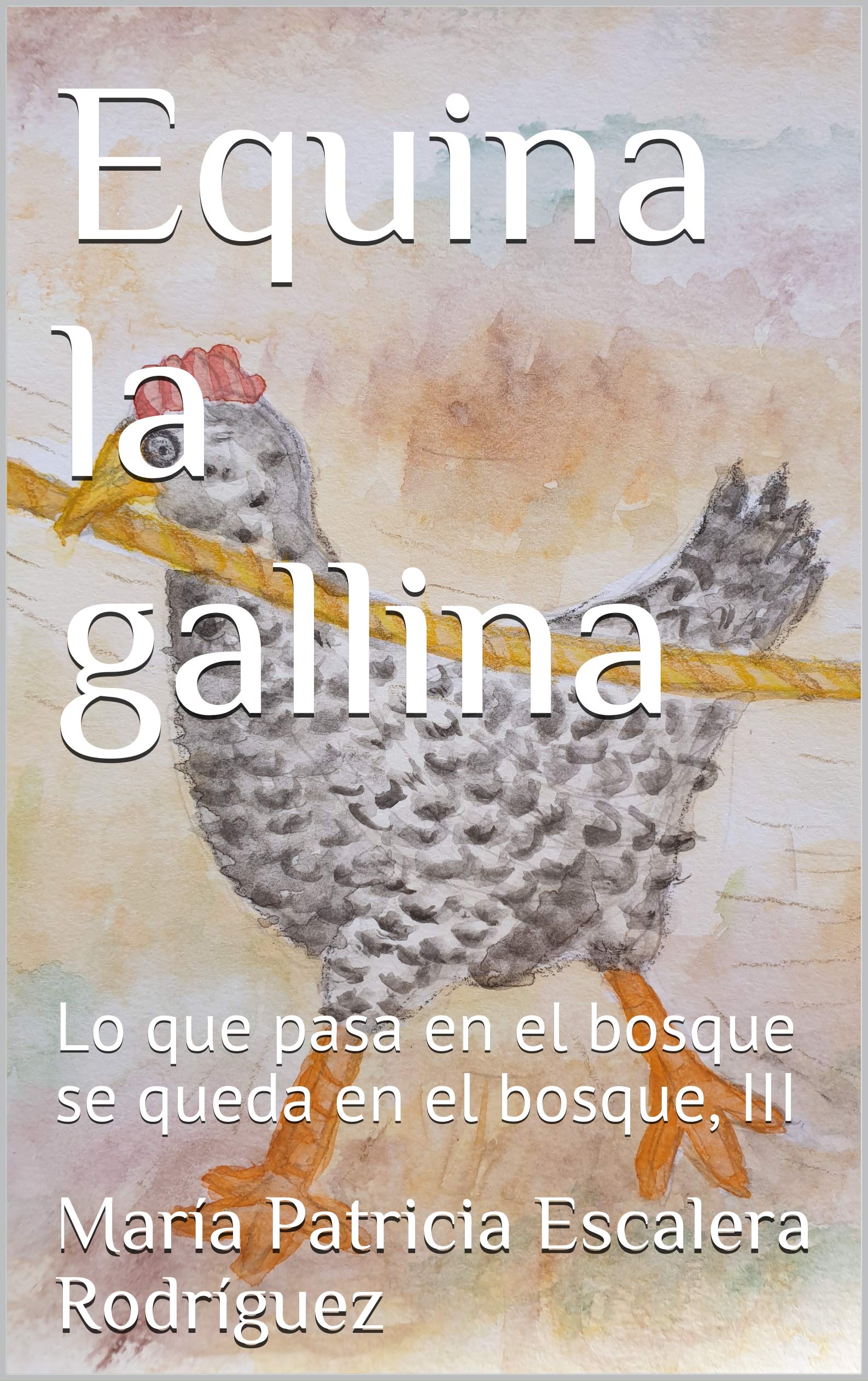 Equina la gallina: Lo que pasa en el bosque se queda en el bosque, III ...