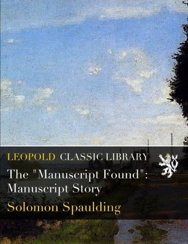 The "Manuscript Found": Manuscript Story by Solomon Spaulding | Goodreads