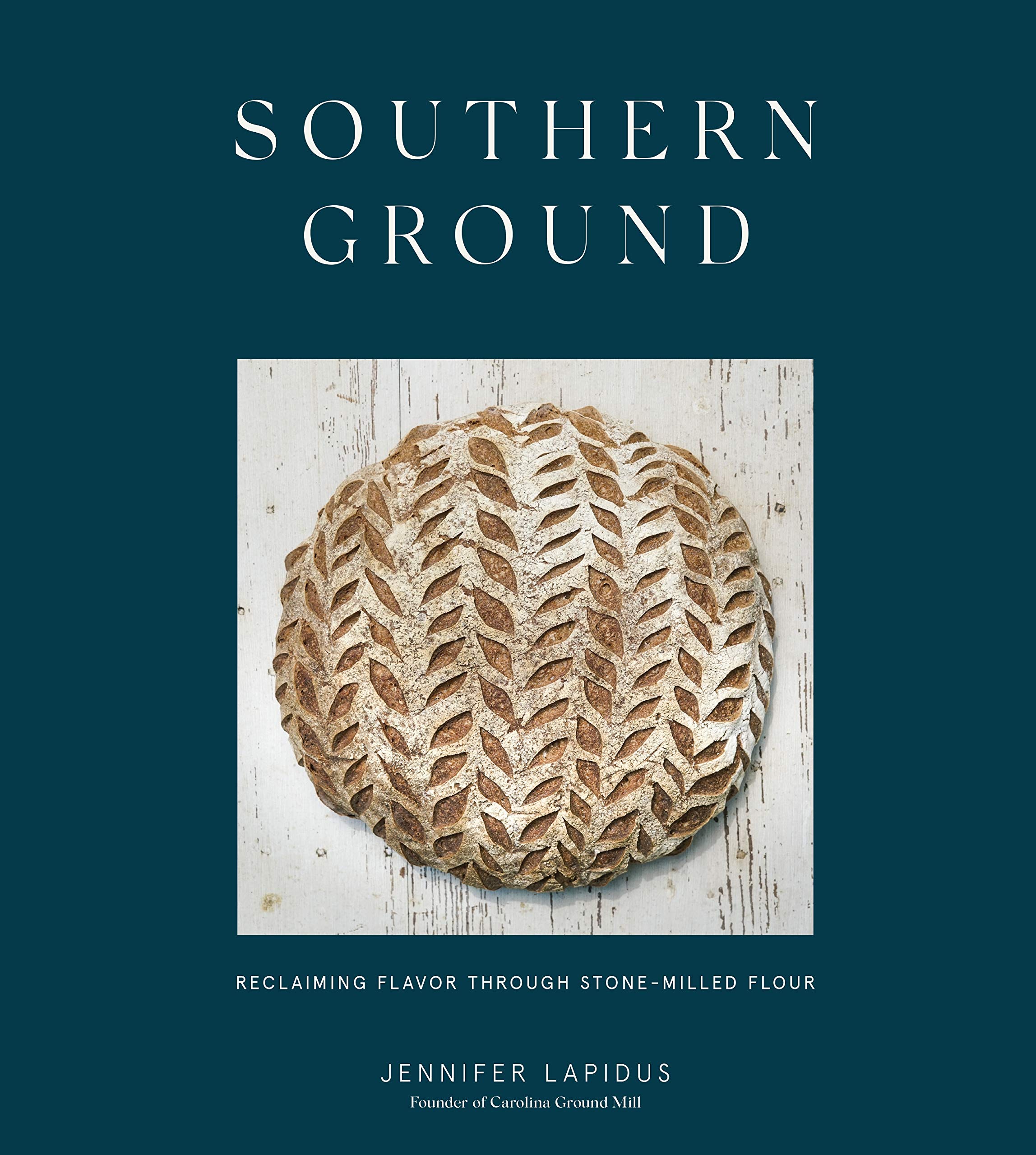 Southern Ground: Reclaiming Flavor Through Stone-Milled Flour [A Baking ...