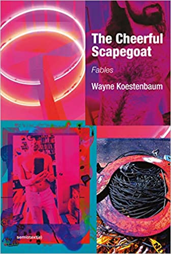 The Cheerful Scapegoat: Fables (Semiotext by Wayne Koestenbaum | Goodreads