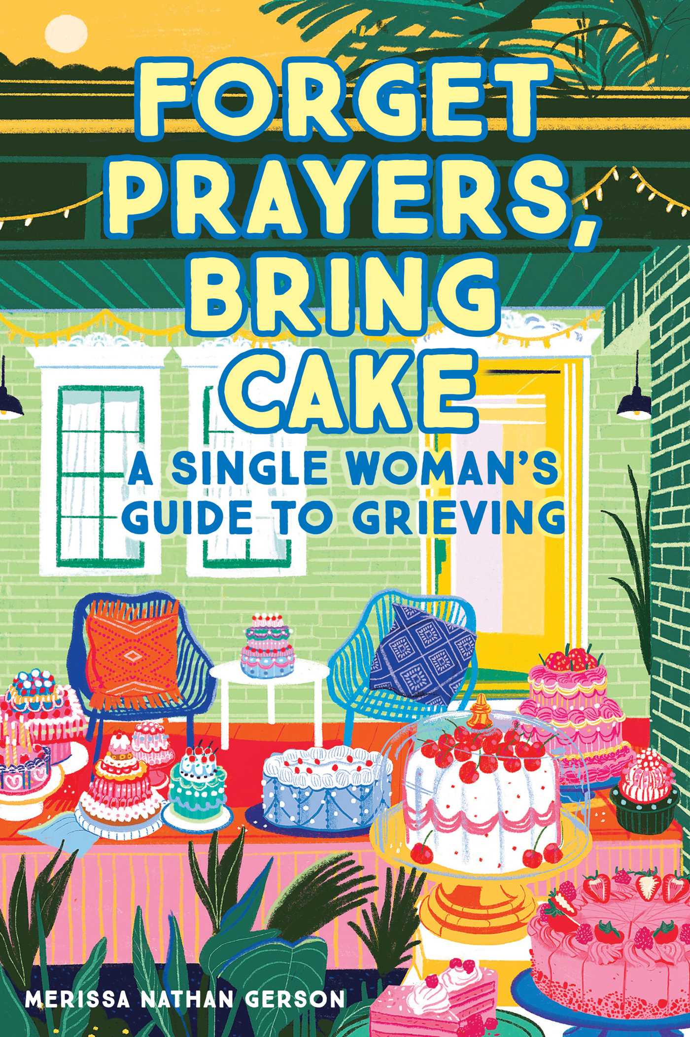 Forget Prayers, Bring Cake: A Single Woman's Guide to Grieving by ...