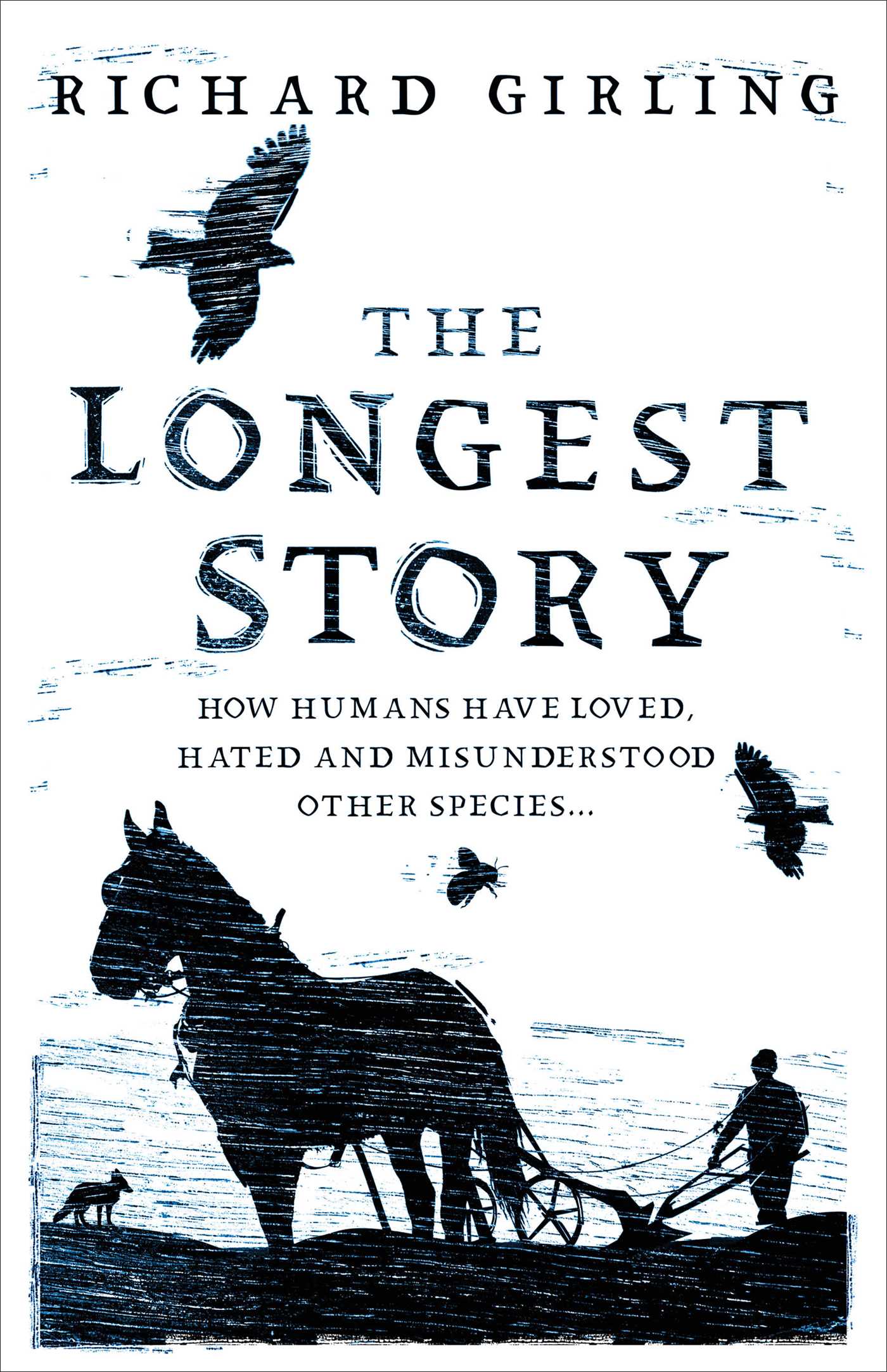 The Longest Story: How humans have loved, hated and misunderstood other ...
