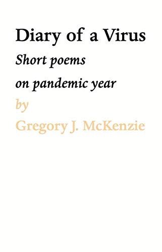 DIARY OF A VIRUS: Short poems on pandemic year by Gregory J. McKenzie ...