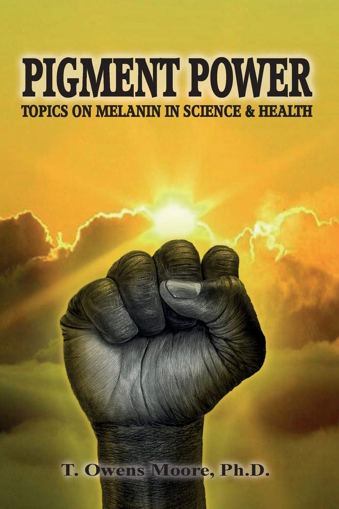 Pigment Power: Topics on Melanin in Science & Health by T Owens Moore ...