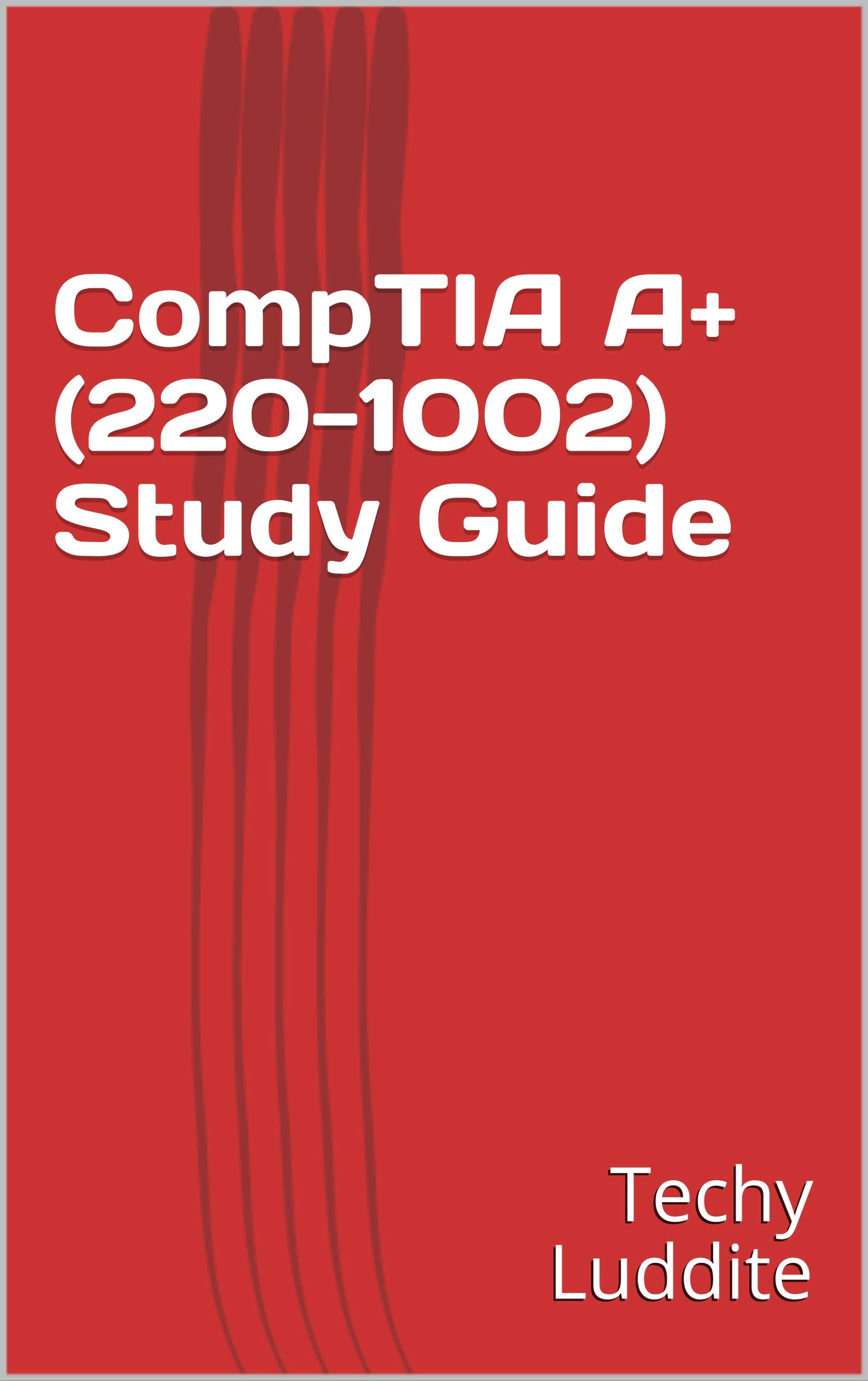 CompTIA A+ (220-1002) Study Guide (CompTIA A+ by Techy Luddite | Goodreads