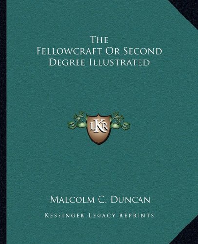 The Fellowcraft Or Second Degree Illustrated by Malcolm C. Duncan ...