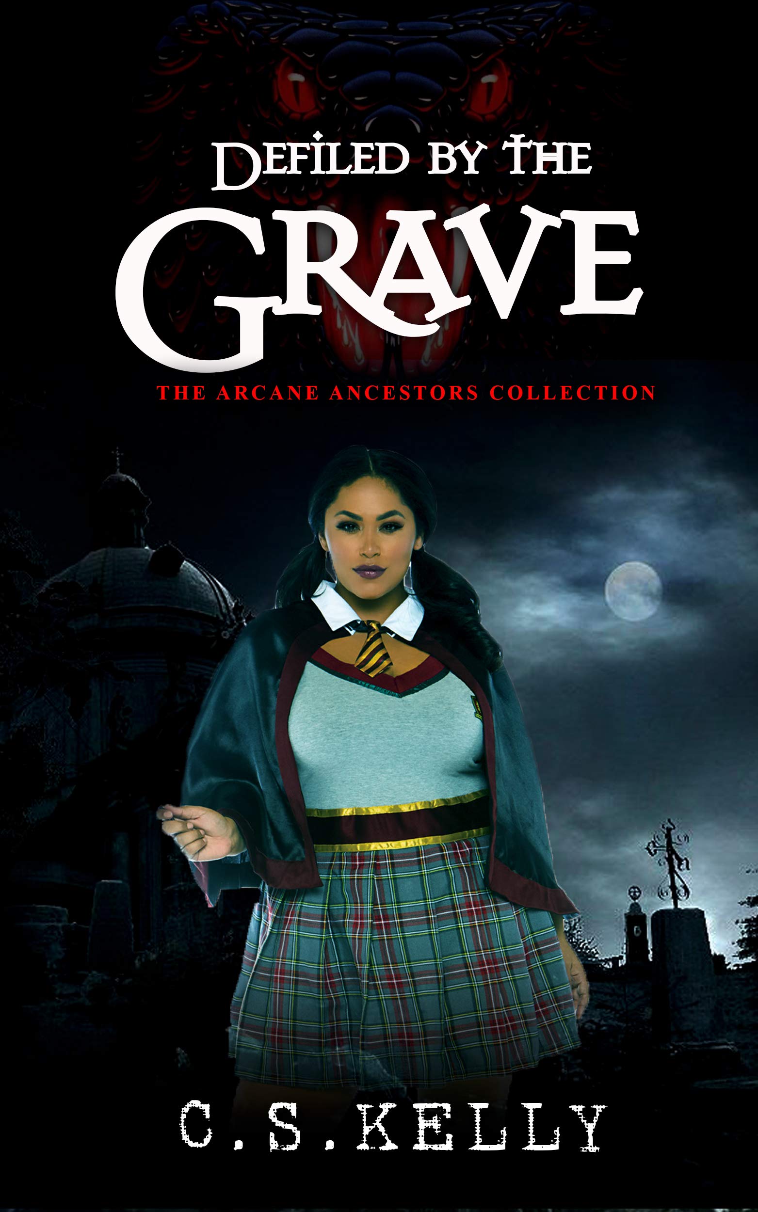 Defiled by the Grave: The Arcane Ancestors Collection by C.S. Kelly ...
