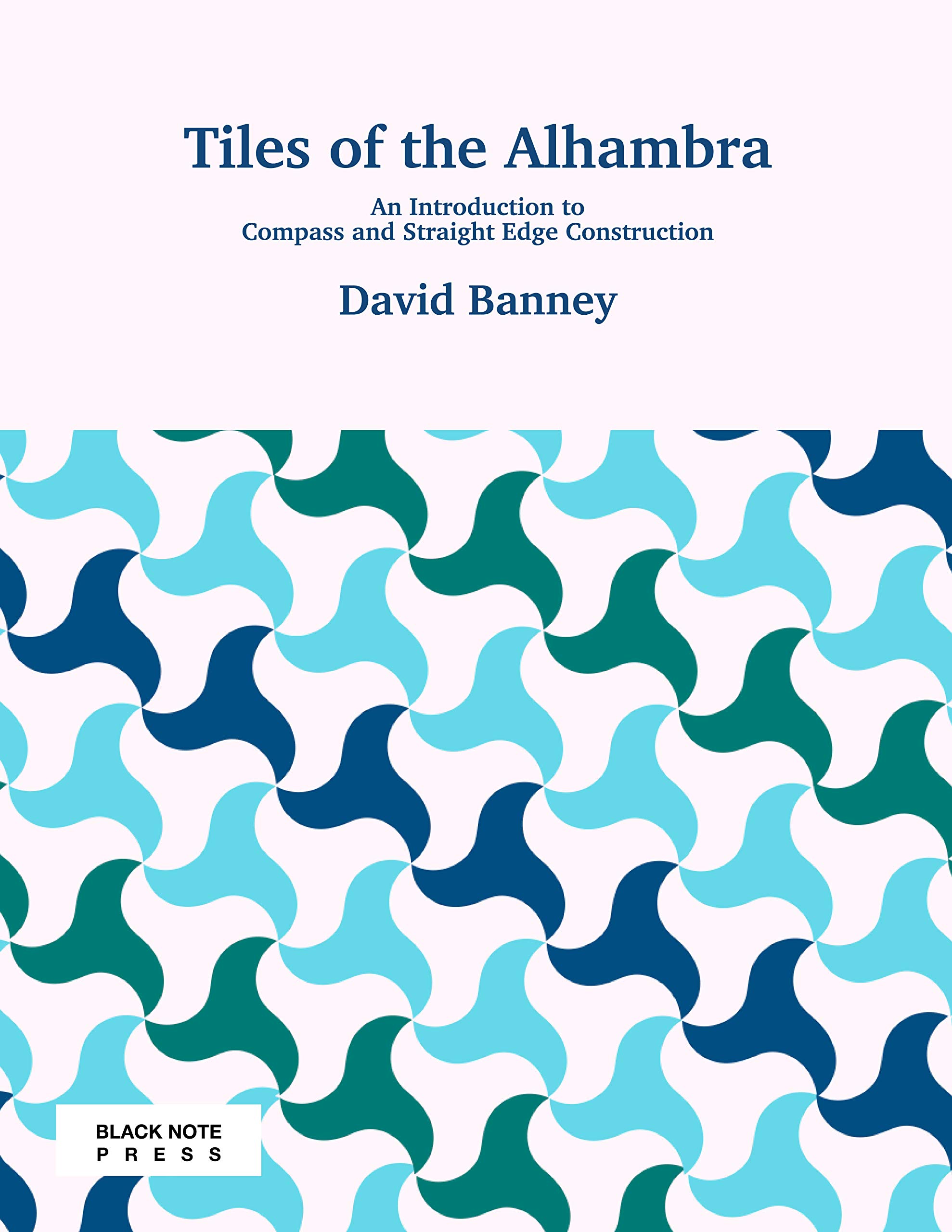 Tiles of the Alhambra: An Introduction to Compass and Straight Edge ...