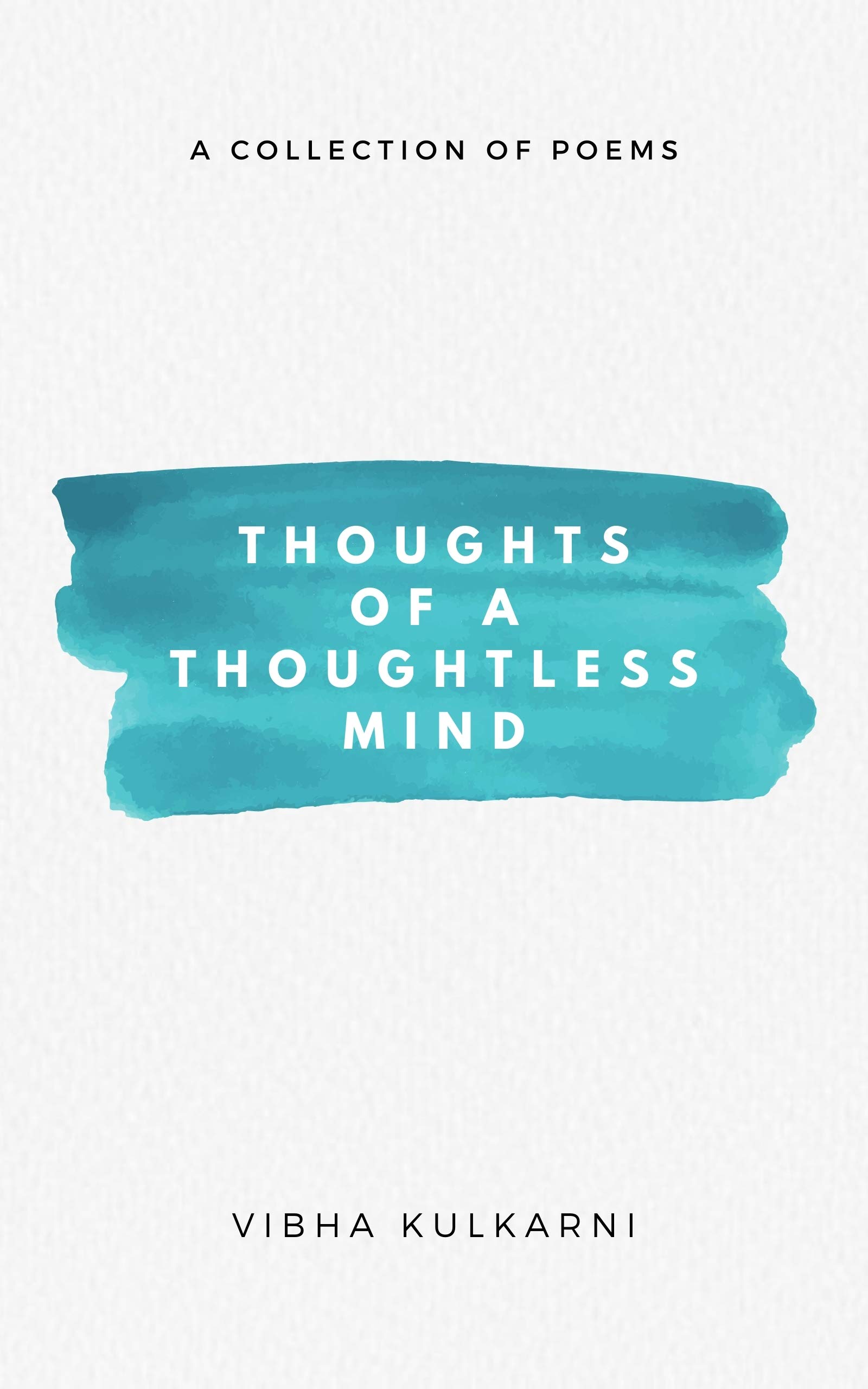 Thoughts Of A Thoughtless Mind: A Collection Of Poems by Vibha Kulkarni ...