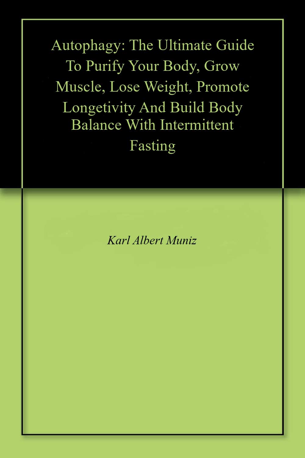 Autophagy: The Ultimate Guide To Purify Your Body, Grow Muscle, Lose ...