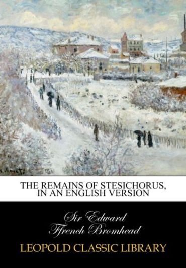 The remains of Stesichorus, in an English version by Edward Ffrench ...