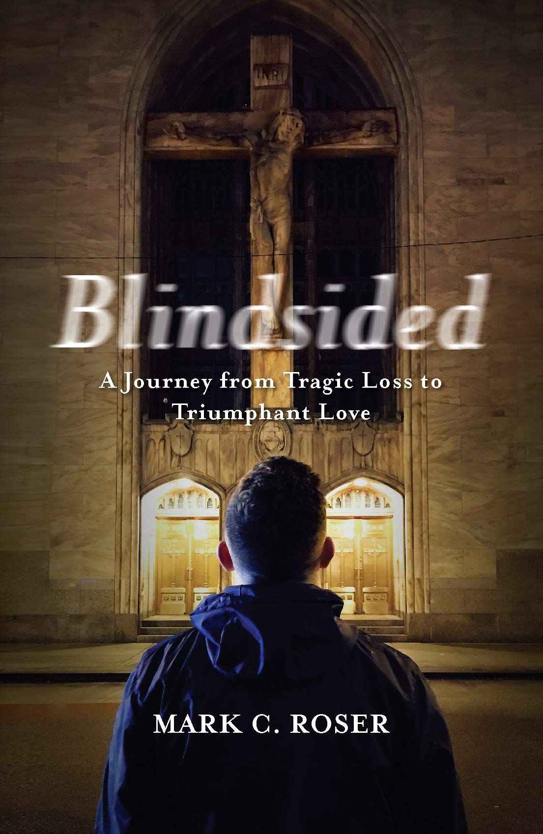 Blindsided: A Journey from Tragic Loss to Triumphant Love by Mark C ...
