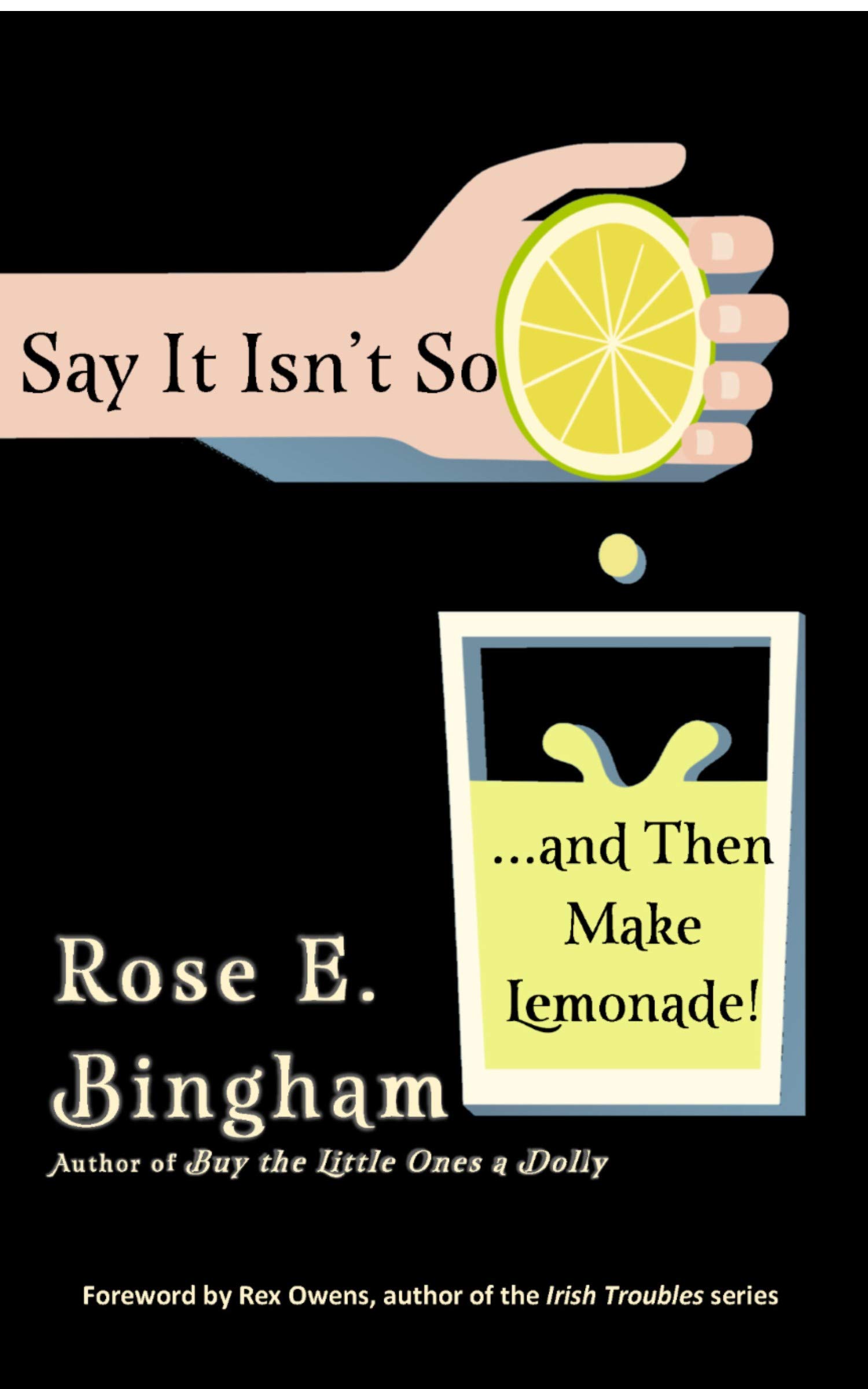 Say It Isn't So ... And Then Make Lemonade by Rose Bingham | Goodreads
