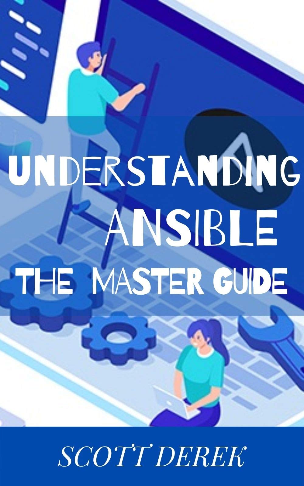 Understanding Ansible: The Master Guide by Scott Derek | Goodreads