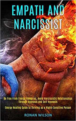 Empath and Narcissist: Be Free From Energy Vampires, Avoid Narcissistic Relationships Through ...