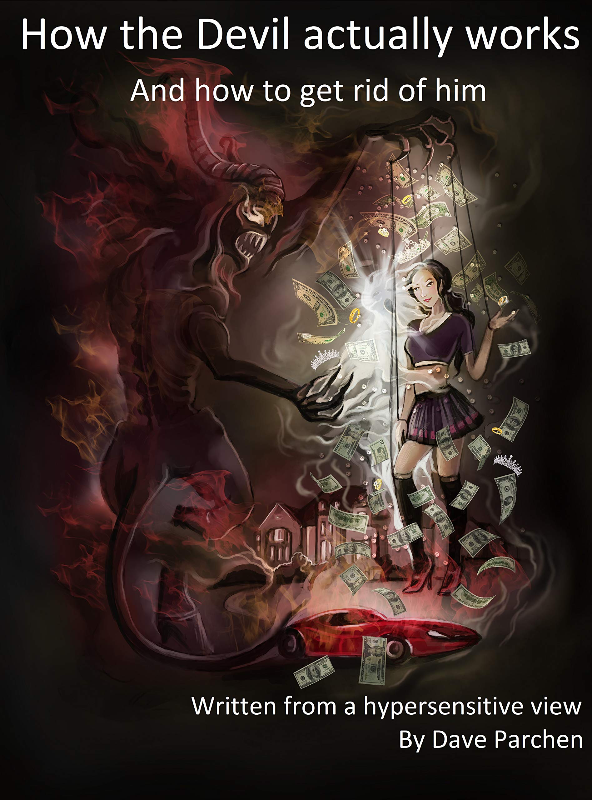 How the Devil actually works and how to get rid of him: Written from a ...