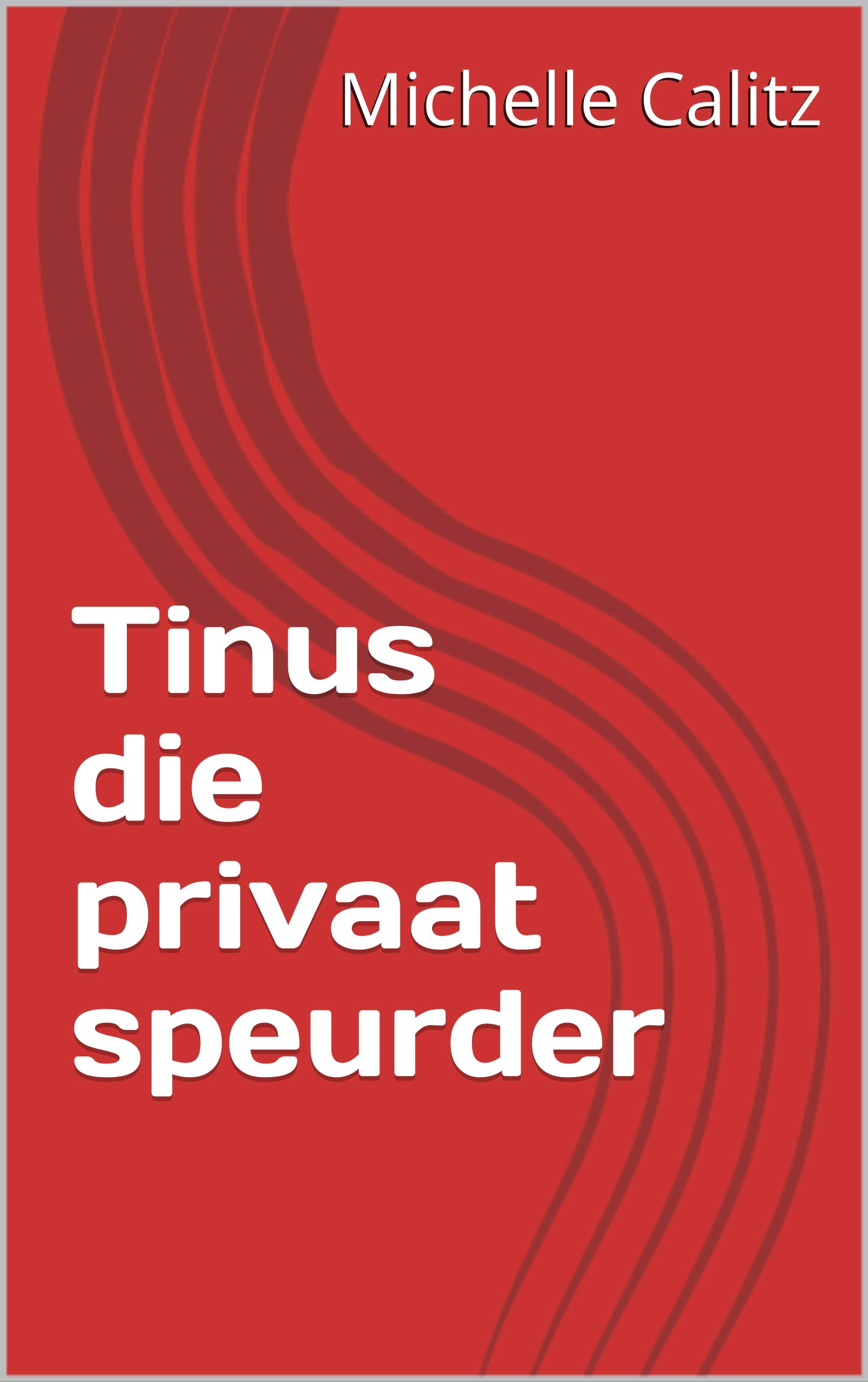 Tinus die privaat speurder (Tinus se kort verhale Book 1) by Michelle ...