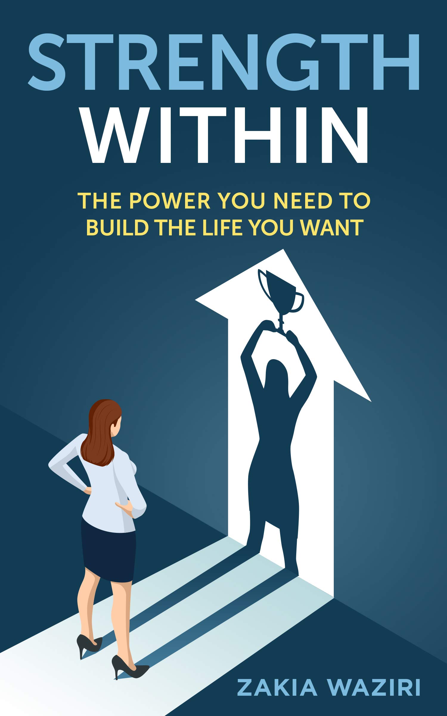 Strength Within: The Power You Need to Build the Life You Want by Zakia ...