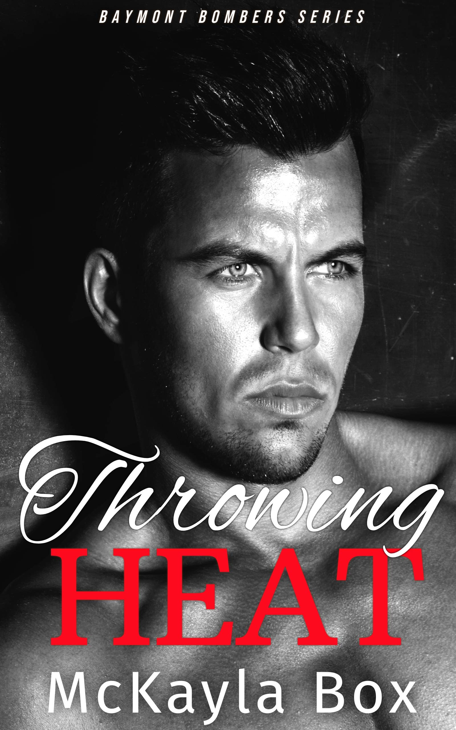 Throwing Heat (The Baymont Bombers #1) by McKayla Box | Goodreads