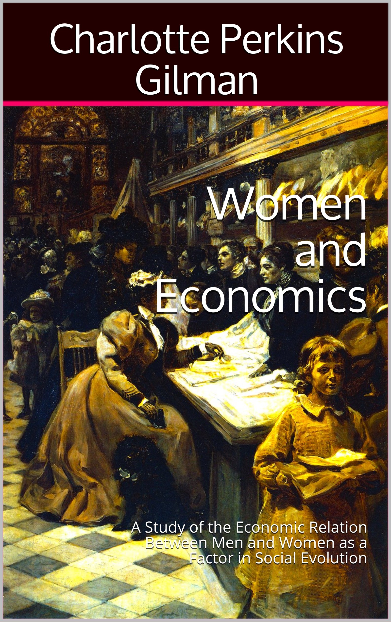 Women and Economics: A Study of the Economic Relation Between Men and ...