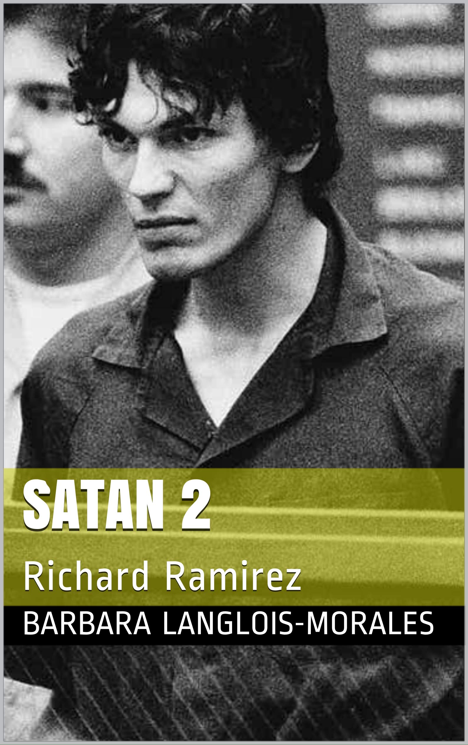 Satan 2: Richard Ramirez (French Edition) by Barbara Langlois-Morales ...