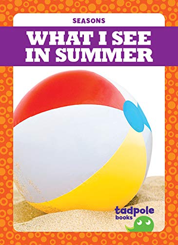 What I See in Summer (Tadpole Books: Seasons) by Danielle J. Jacks ...