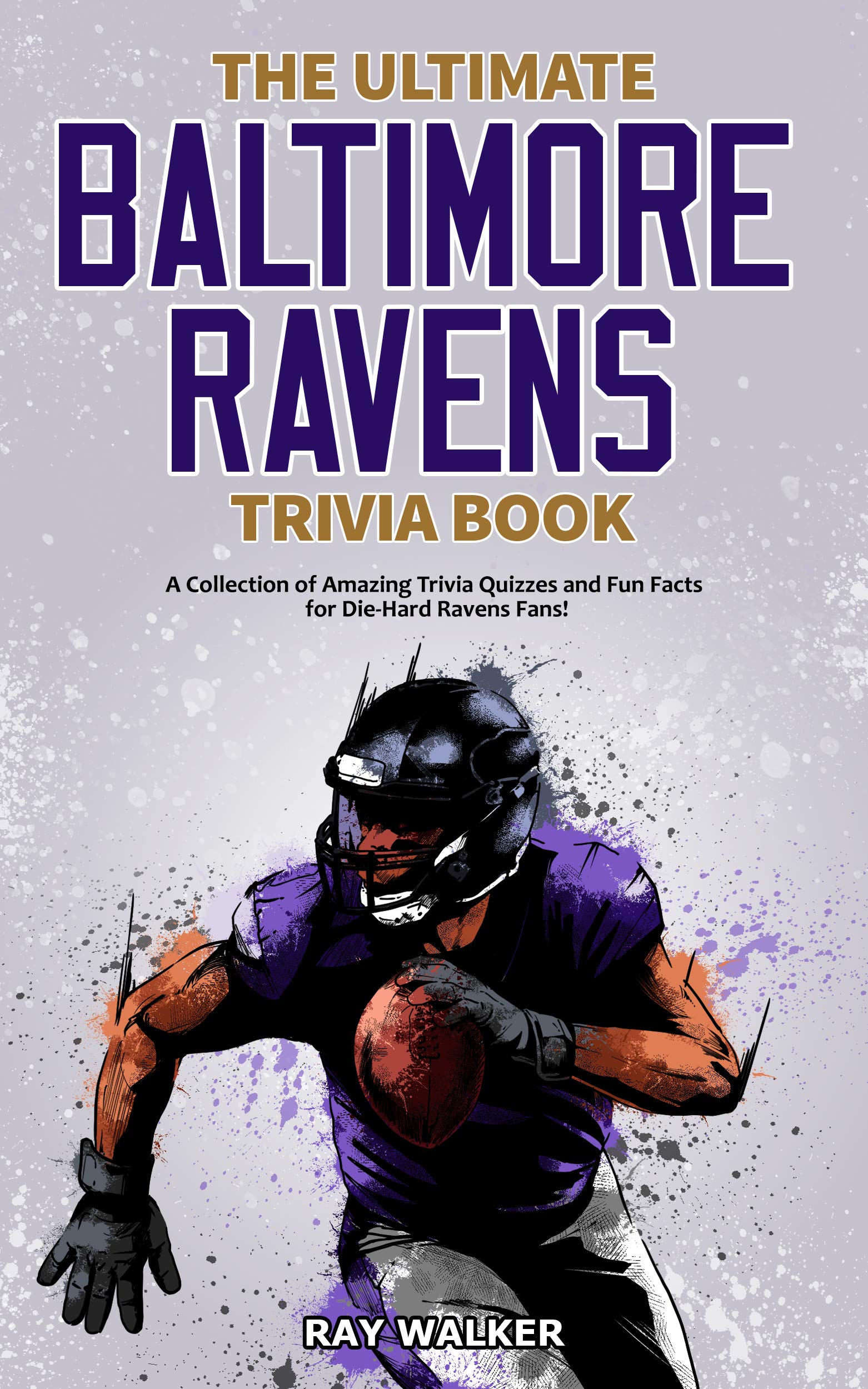 The Ultimate Baltimore Ravens Trivia Book: A Collection of Amazing ...