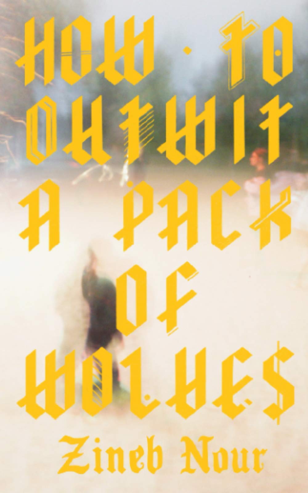 How to Outwit a Pack of Wolves by Zineb Nour | Goodreads