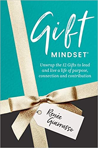 Gift Mindset: Unwrap the 12 Gifts to lead and live a life of purpose, connection and ...