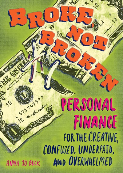 Broke Not Broken: Personal Finance for the Creative, Confused ...