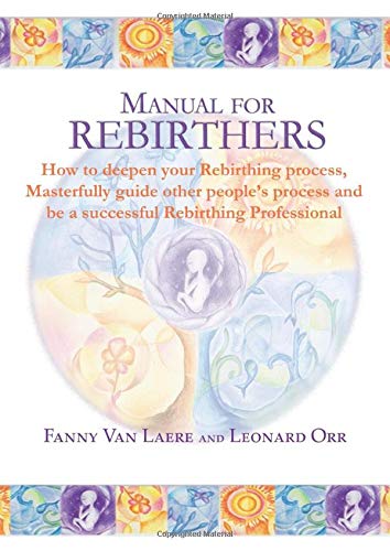 Manual for rebirthers: How to deepen your Rebirthing process ...