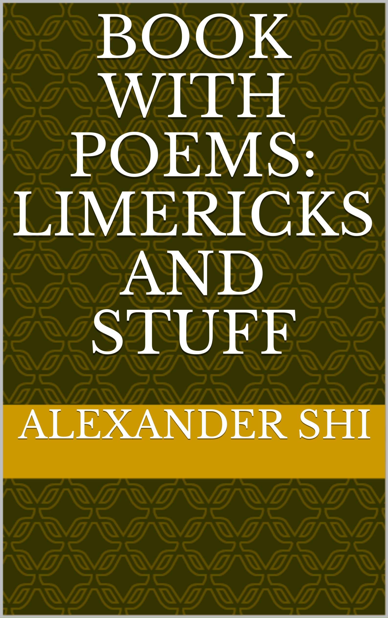 Book With Poems: Limericks and stuff by Alexander Boyuan Shi | Goodreads