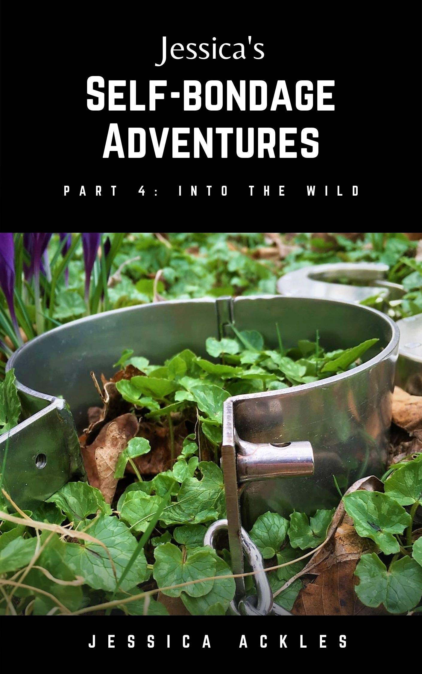 Jessica's Self-bondage Adventures 4: Into the Wild by Jessica Ackles ...